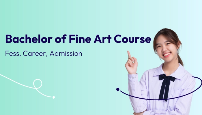 BFA Course: Full Form, Fess, Subjects, Admisson 2024